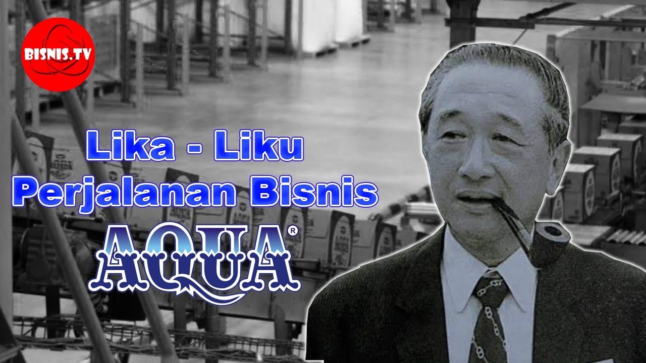 Kisah Sukses Aqua Hingga Menjadi Brand Melekat di Indonesia - Inspirasi ...