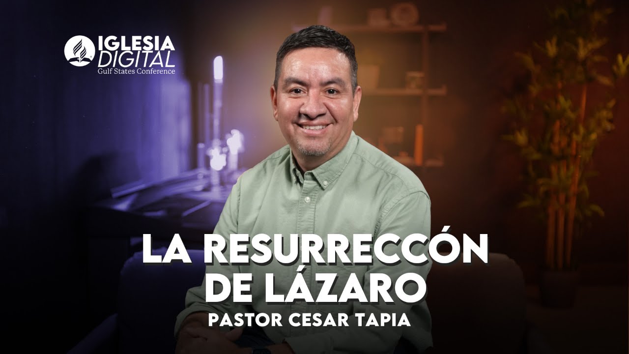Iglesia Digital | Pr. Cesar tapia | La resurrección de Lázaro - YouTube