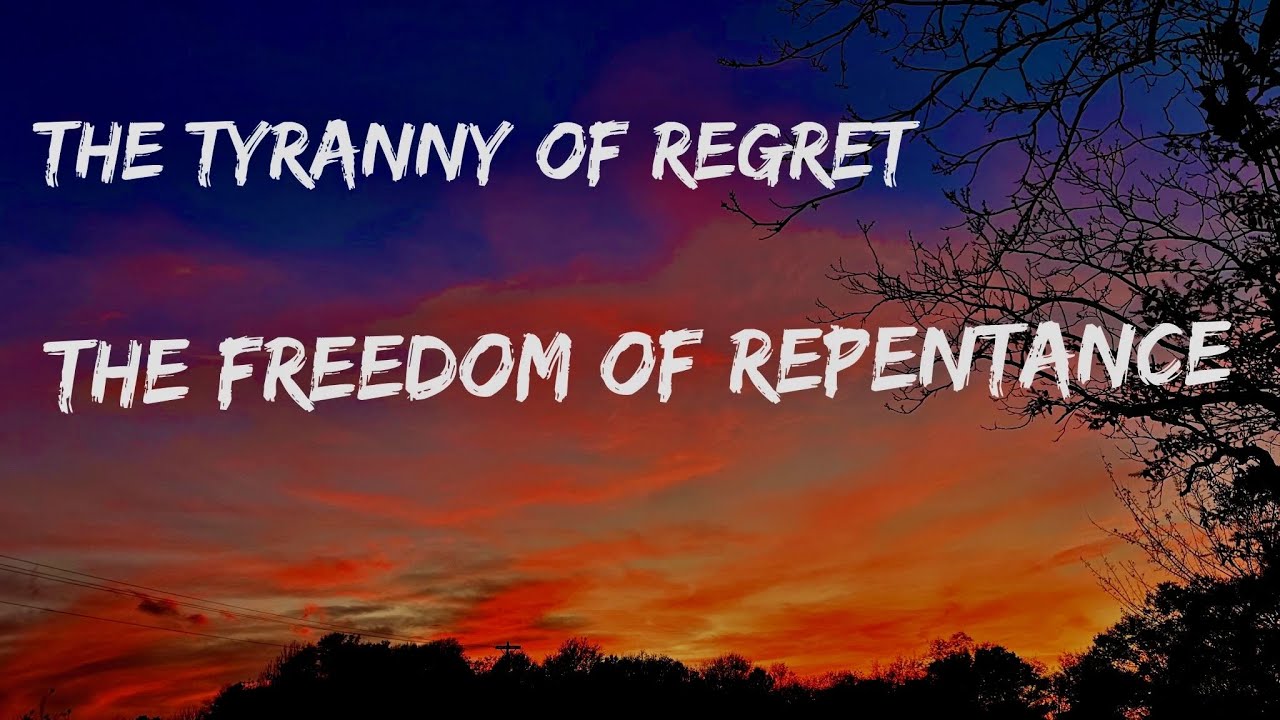 The Tyranny of Regret, The Freedom of Repentance - YouTube