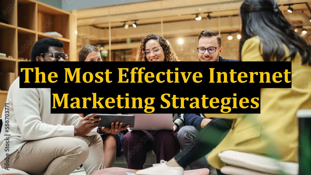 The Most Effective Internet Marketing Strategies - YouTube