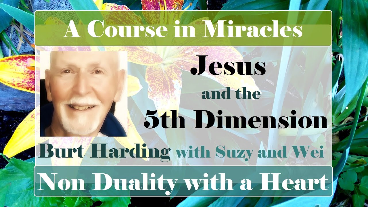 Jesus is Ushering in the 5th Dimension - Burt Harding - A Course in ...