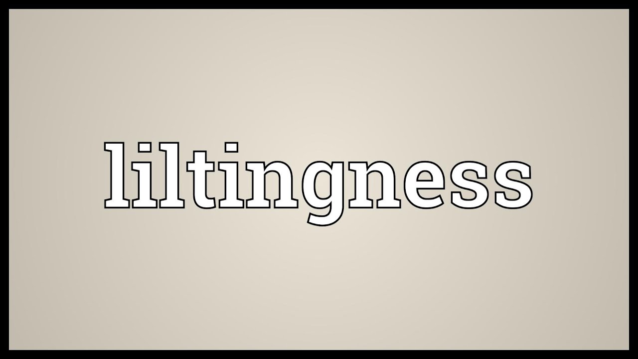 Liltingness Meaning - YouTube