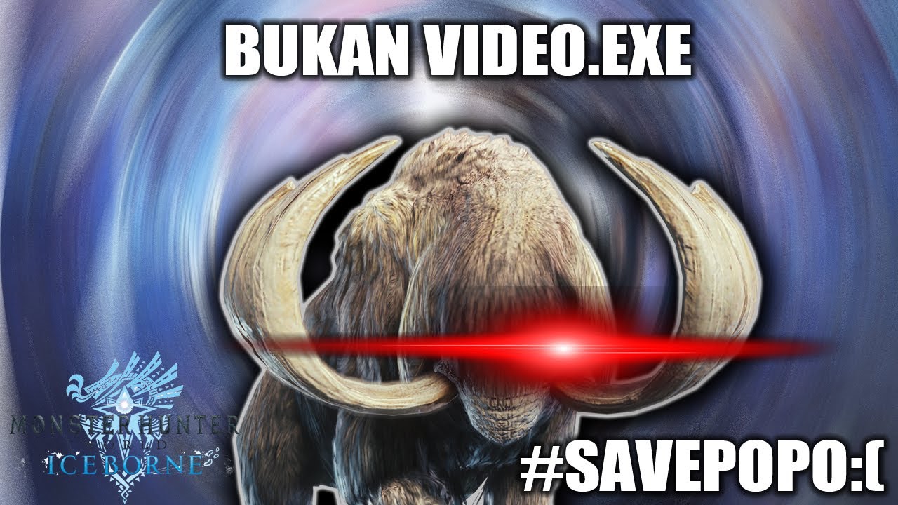 "BUKAN VIDEO EXE" SAVE POPO:( MONSTER HUNTER ICEBORNE GAMEPLAY - YouTube