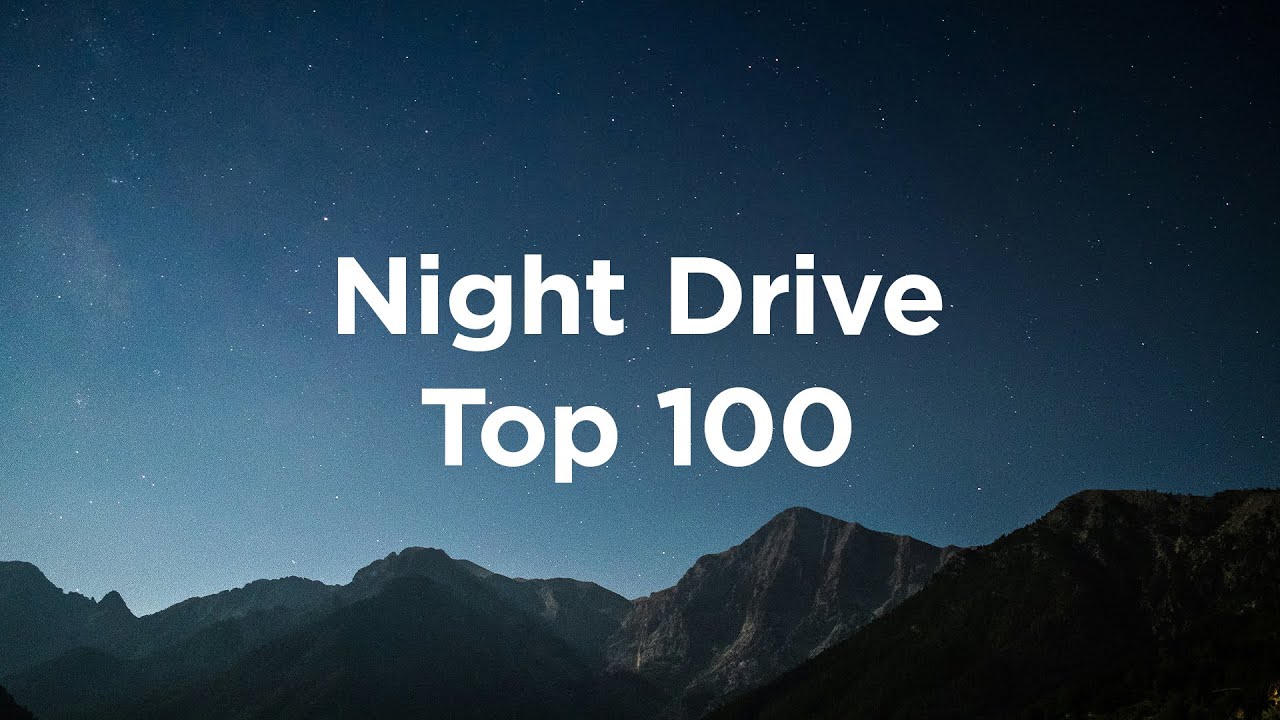 Night Drive 🌠 Top 100 Chill Tracks to Drive Into the Night - YouTube