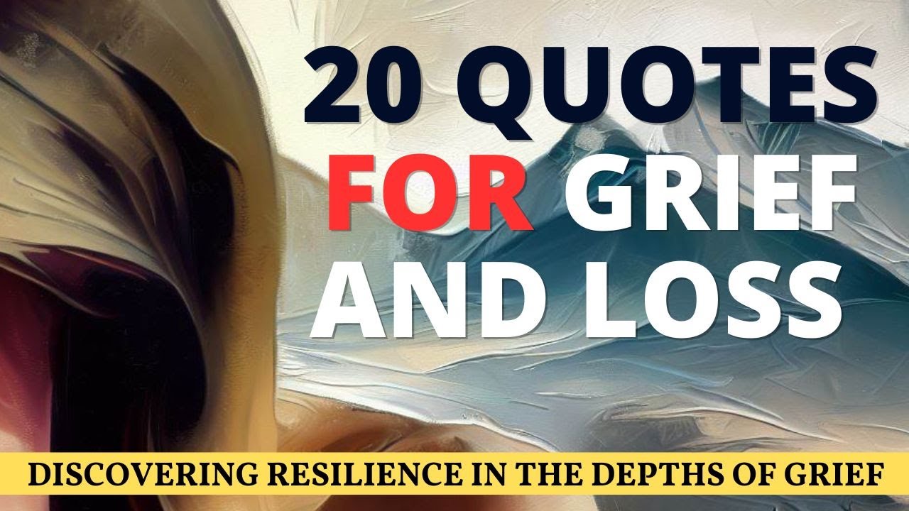 20 Quotes for Grief and Loss. Discovering Resilience in the Depths of ...