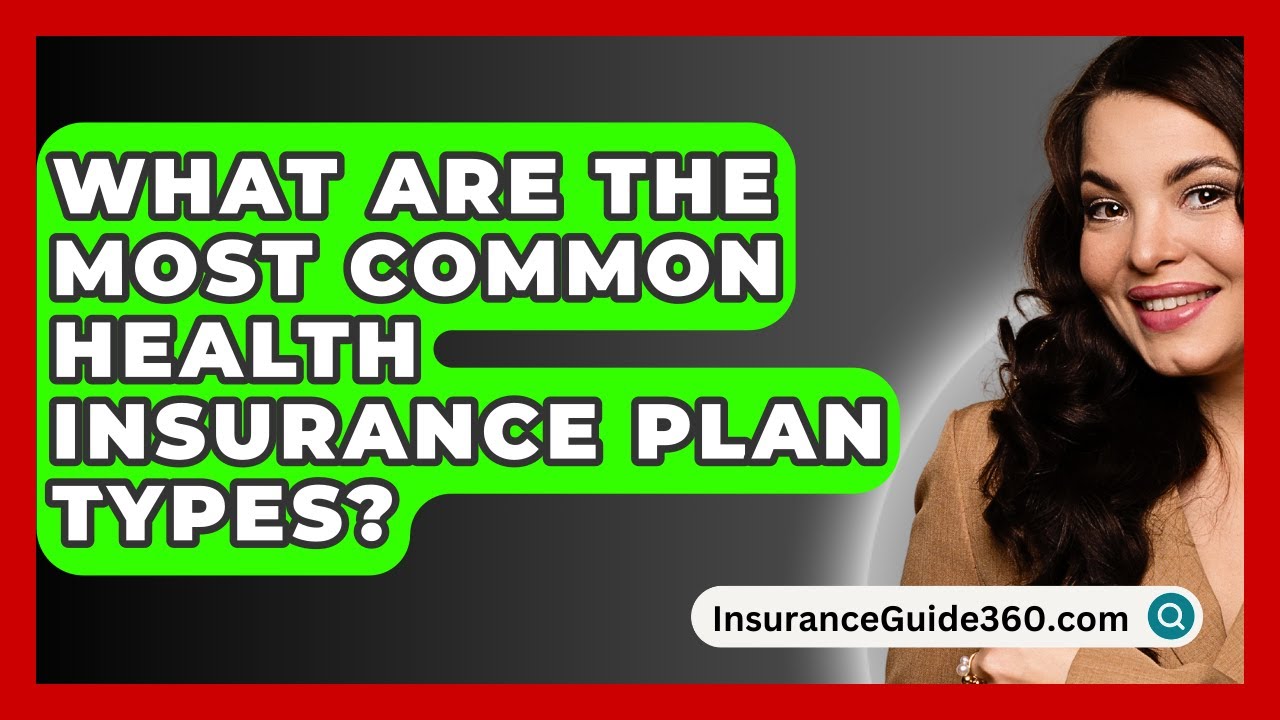 What Are The Most Common Health Insurance Plan Types ...