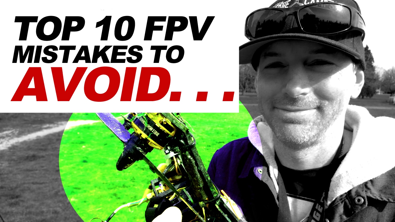 TOP 10 - FPV Drone Mistakes to AVOID - YouTube