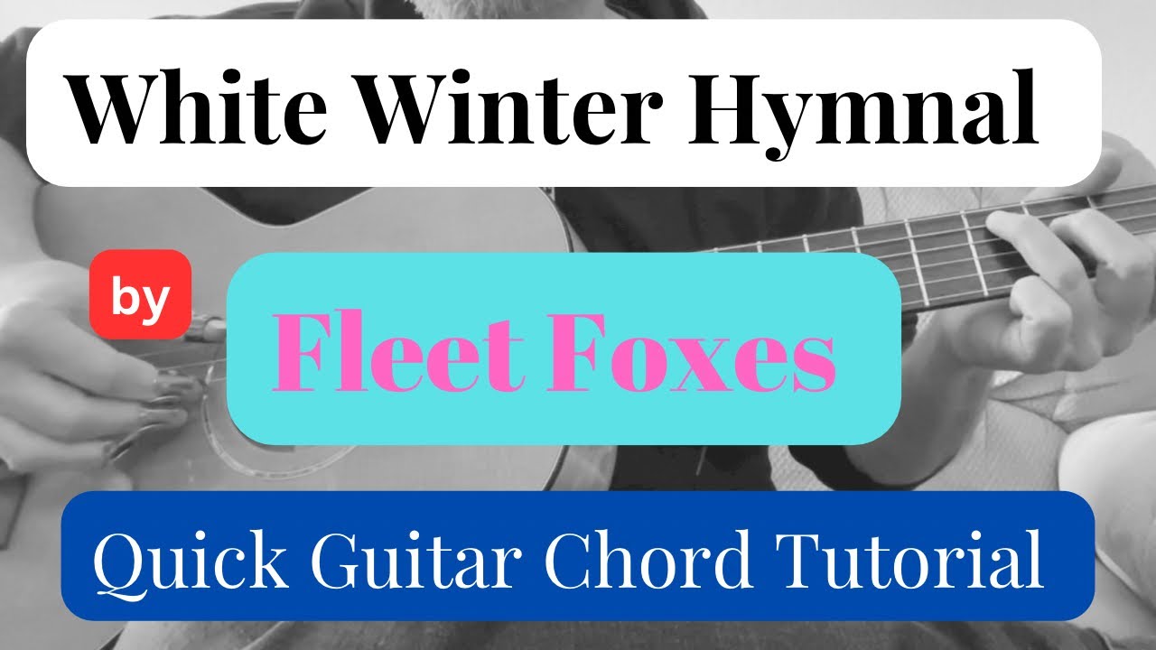 How to play "White Winter Hymnal" by Fleet Foxes - Quick Guitar Chord ...