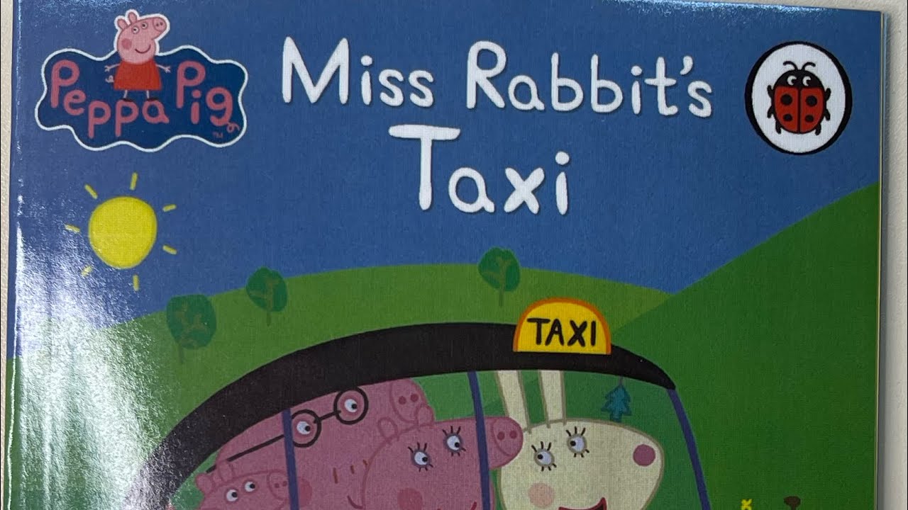 Peppa Pig, Miss Rabbit’s taxi. Children’s bedtime stories read out loud ...