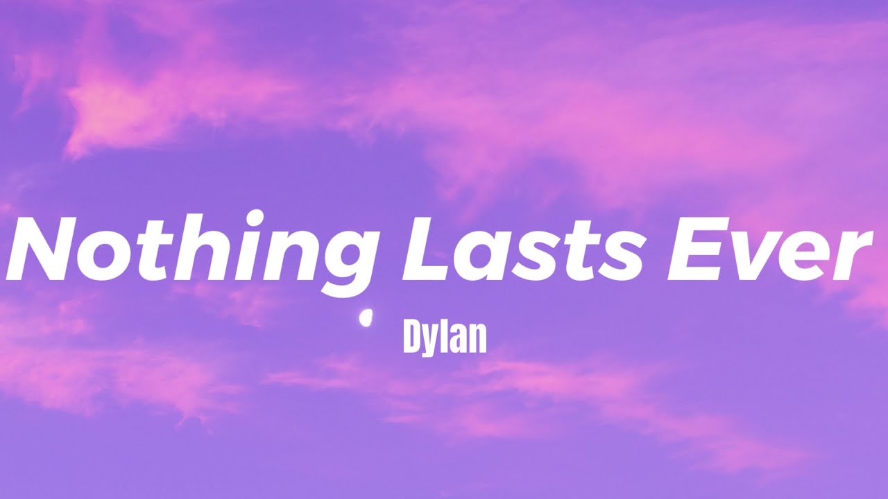 Nothing Lasts Forever - Dylan (music) - YouTube