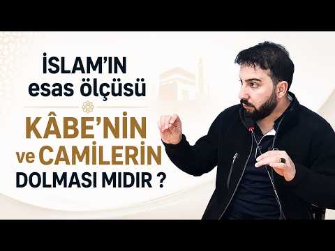 İslam'ın Esas Ölçüsü  Kâbe'nin ve Camilerin Dolması Mıdır? | Kevser Suresi Tefsir Dersi