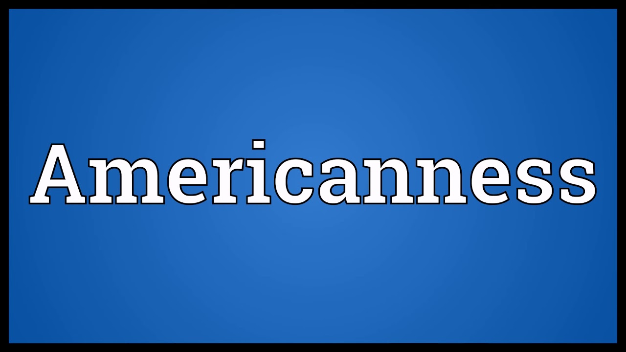 Americanness Meaning - YouTube