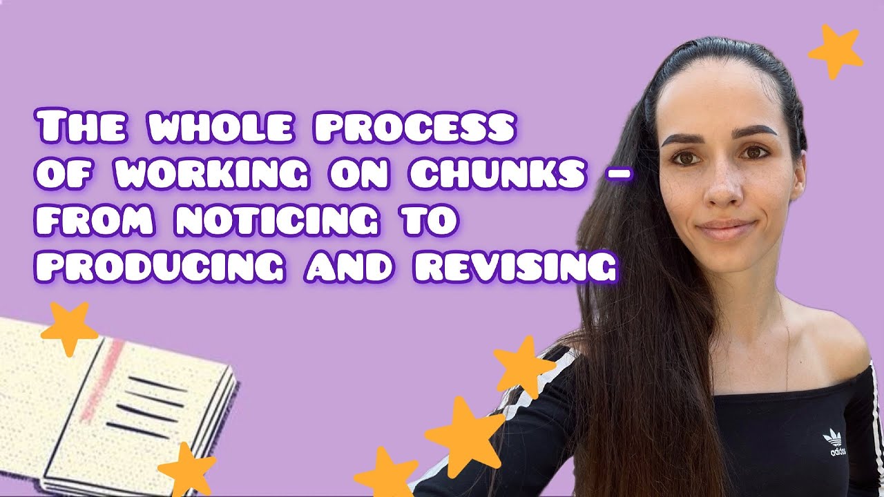The whole process of working on chunks – from noticing to producing and ...