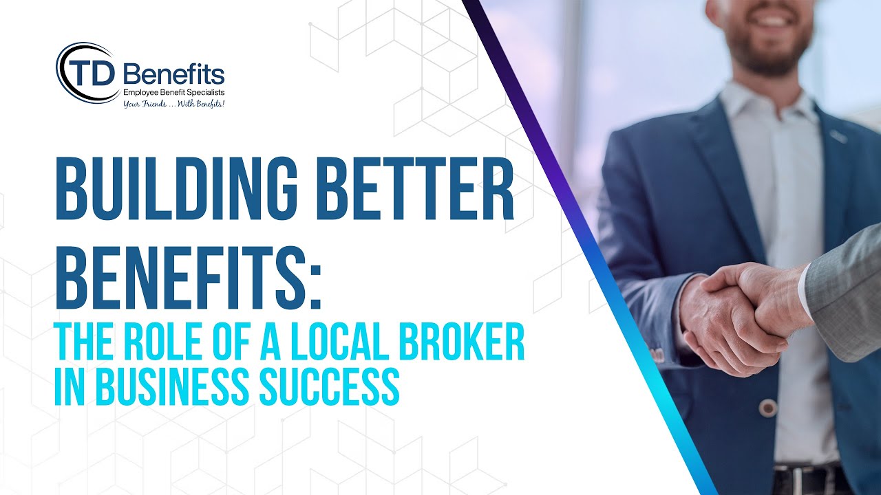 Building Better Benefits: The Role of a Local Broker in Business ...