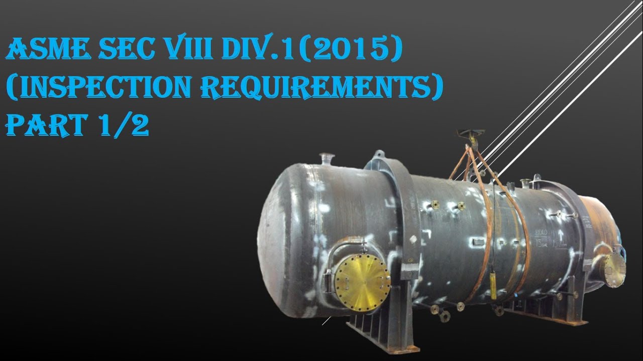 ASME SEC VIII DIV 1 INSPECTION REQUIREMENTS PART 1 OF 2 #qualitycontrol ...
