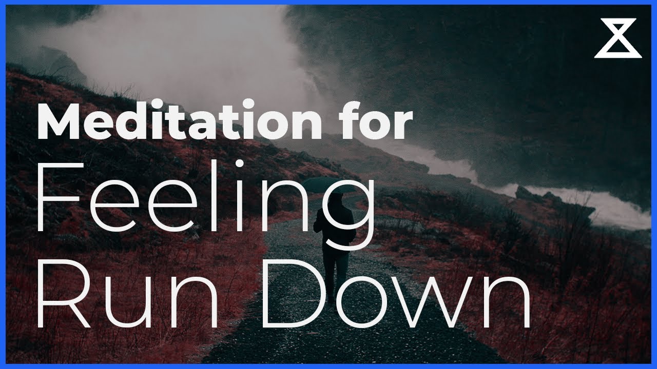 Guided Meditation When You're Feeling Run Down - YouTube