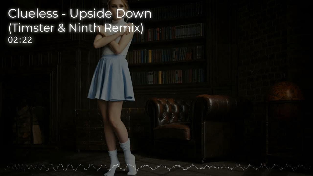 Clueless - Upside Down (Timster & Ninth Remix) - YouTube