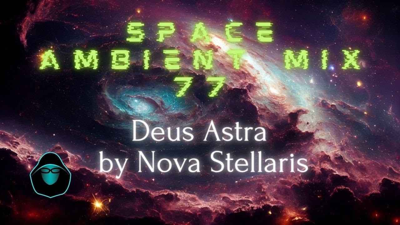 Space Ambient Mix 77 - Deus Astra by Nova Stellaris - YouTube