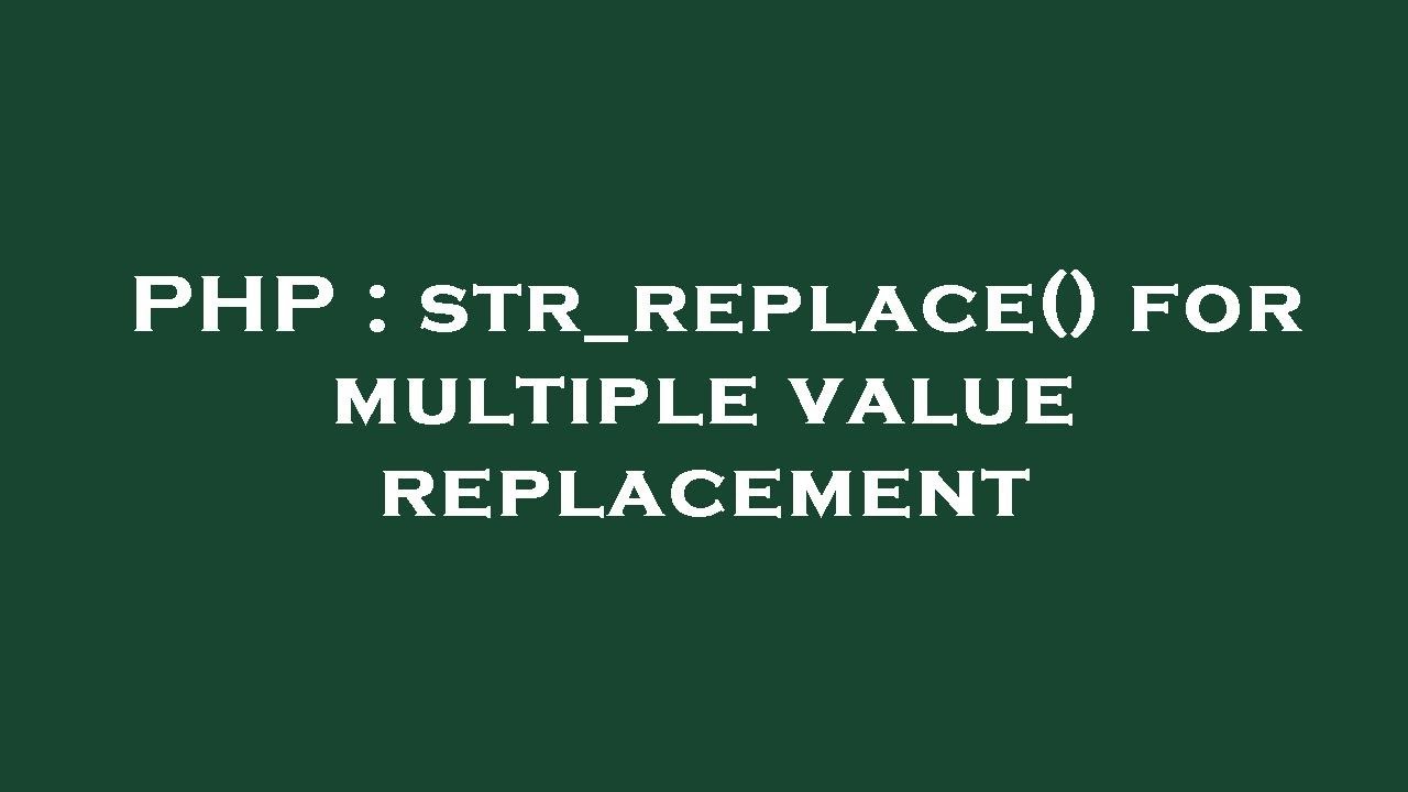 PHP Str replace For Multiple Value Replacement YouTube PHP Str replace For Multiple Value Replacement YouTube