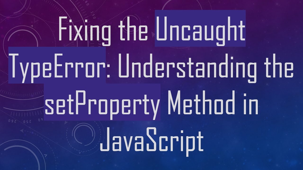 Fixing The Uncaught Typeerror Understanding The Setproperty Method In Javascript Youtube