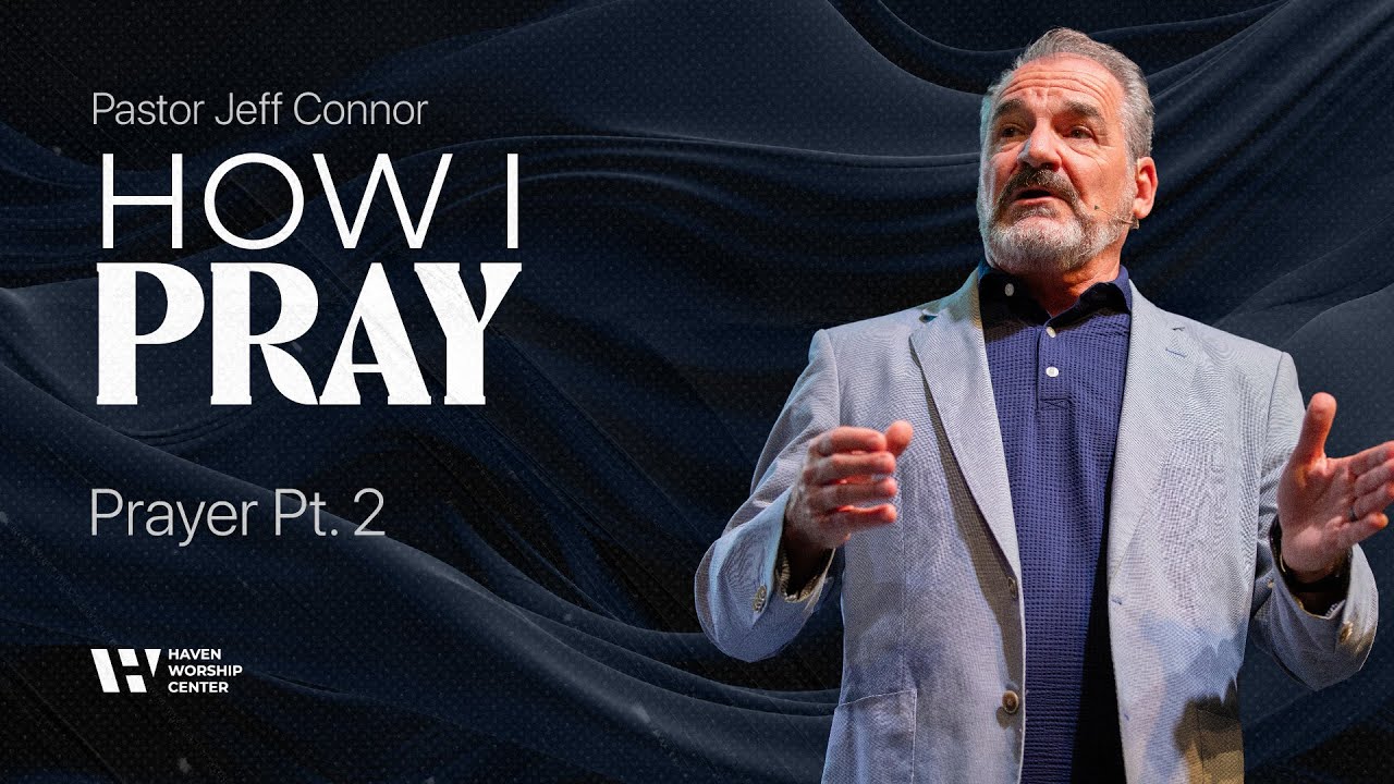 How I Pray | Pastor Jeff Connor | Prayer Pt. 2 - YouTube