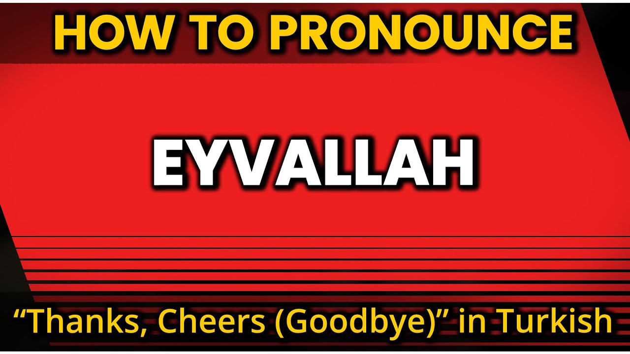 How to Pronounce (Say) "Eyvallah" (Thanks) in Turkish? - YouTube