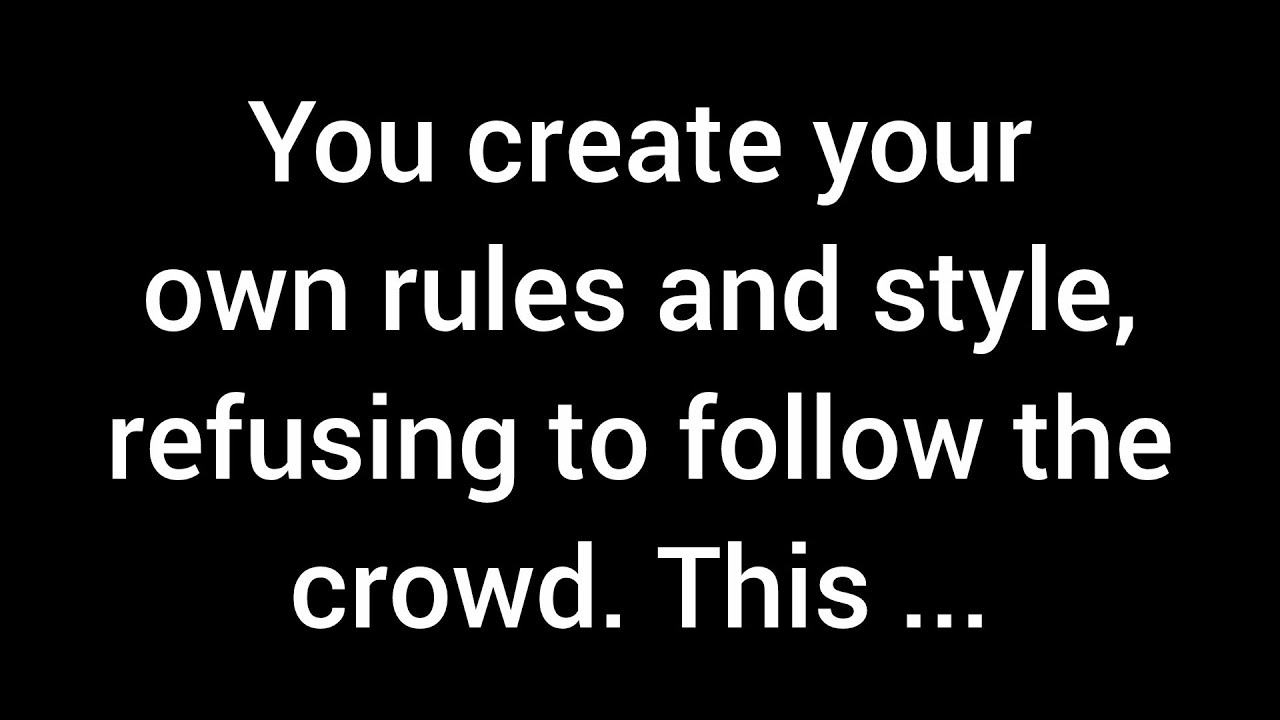 You set your own standards and fashion, choosing not to conform to the ...
