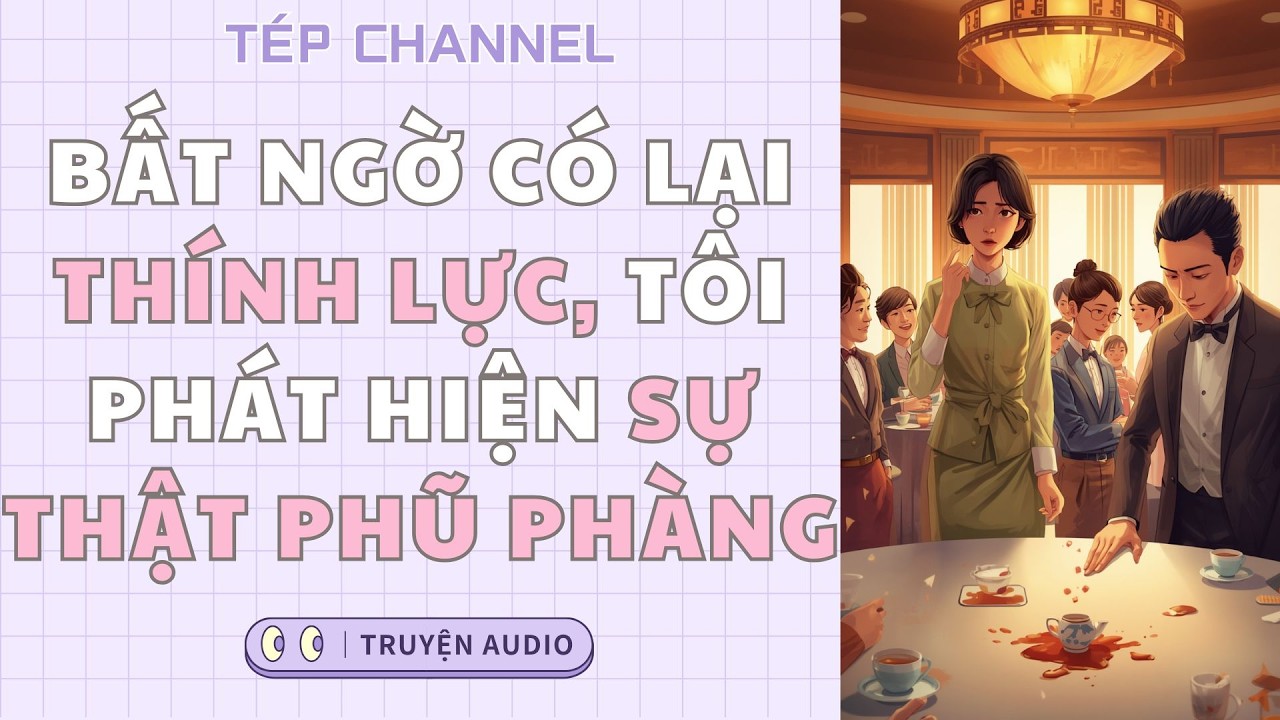 [Audio Full] Bất ngờ có lại thính lực, tôi phát hiện sự thật phũ phàng ...