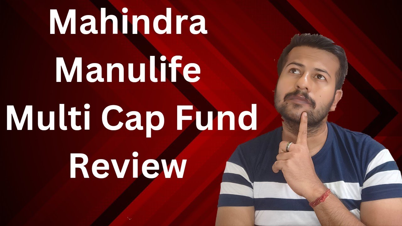 Mahindra Manulife Multi Cap Fund Review | Mahindra Manulife Multi Cap ...