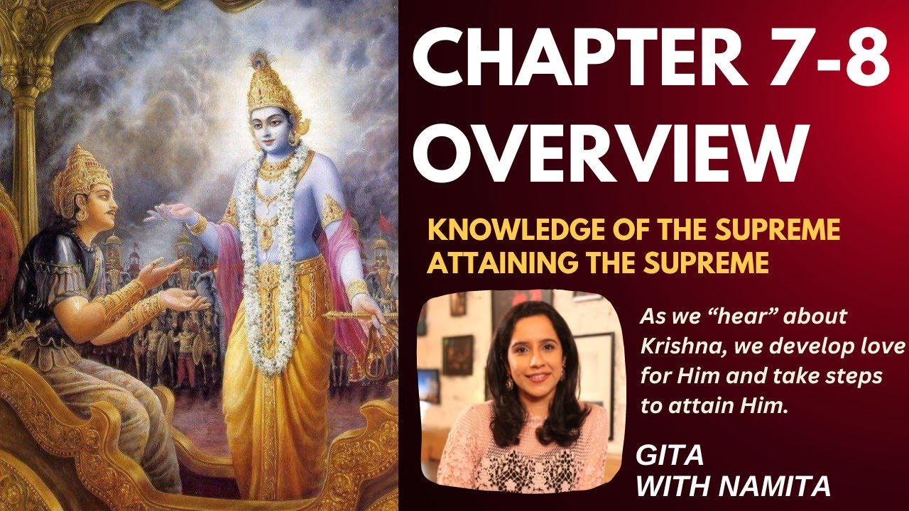 Bhagavad Gita Chapter 7 & 8 Overview : Knowing Krishna & Attaining Him ...