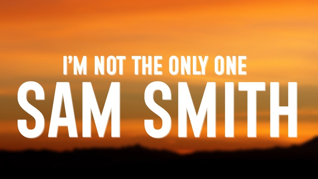 Sam Smith Im Not The Only One Lyrics Tiktok Version Youtube