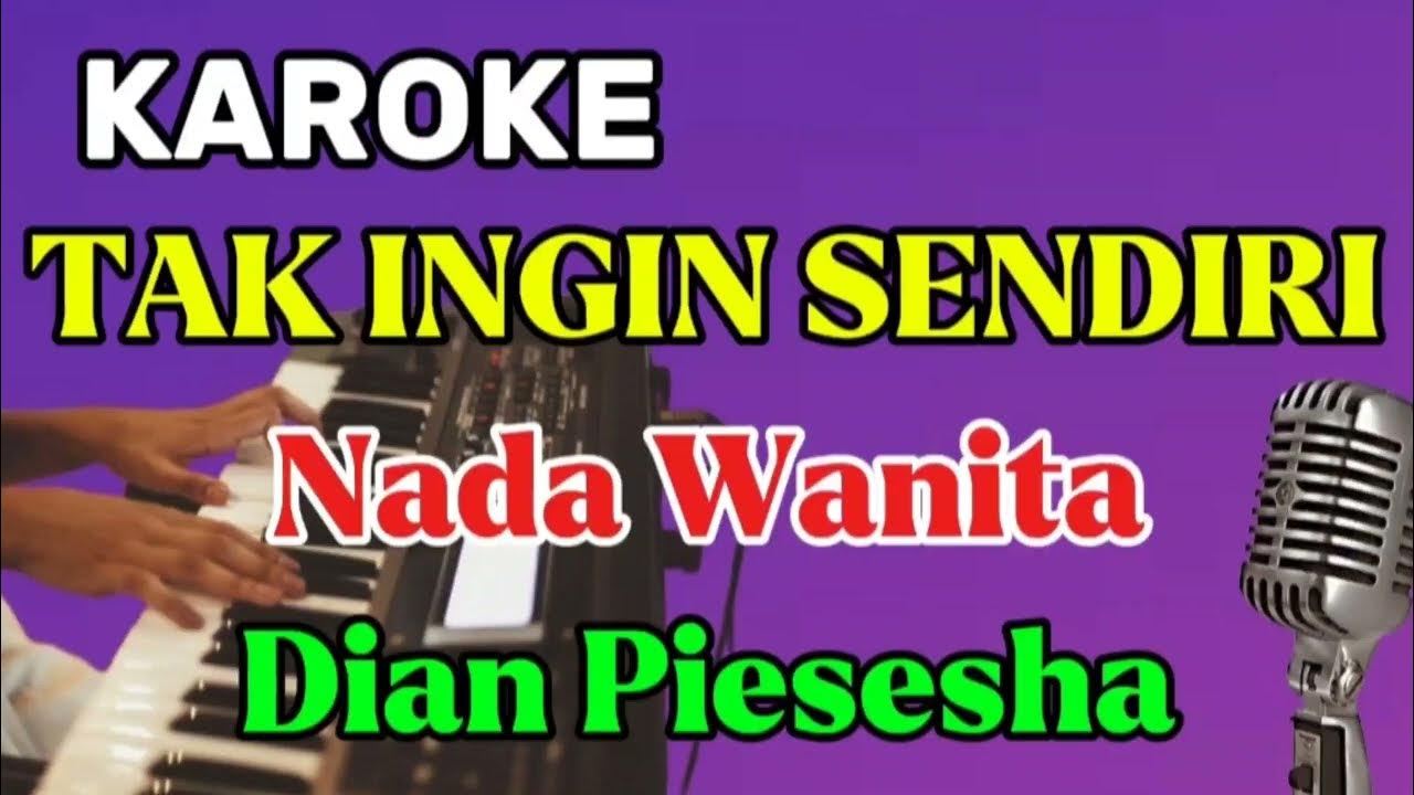 Karoke || TAK INGIN SENDIRI || Nada Wanita || Dian Piesesha - YouTube