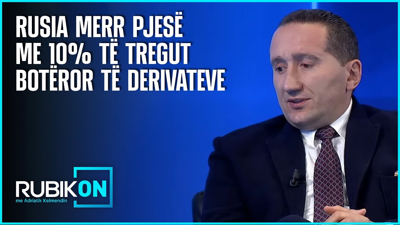 Shkelzen Jusaj: Rusia merr pjesë me 10% të tregut botëror të derivateve ...