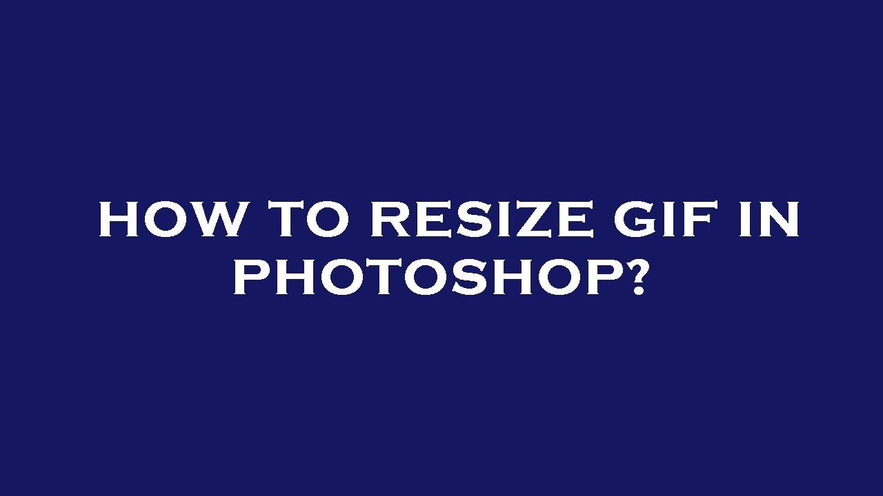 How to resize gif in photoshop? - YouTube