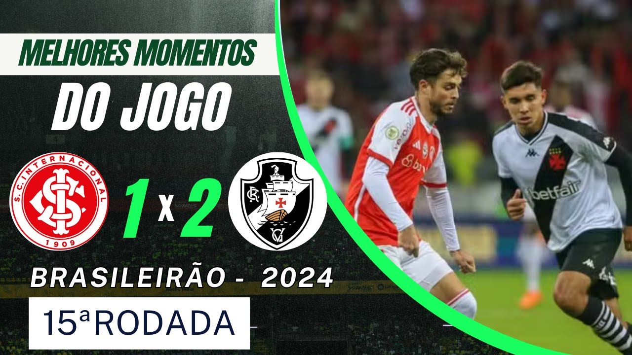 INTERNACIONAL 1 X 2 VASCO | MELHORES MOMENTOS | 15ª RODADA DO ...