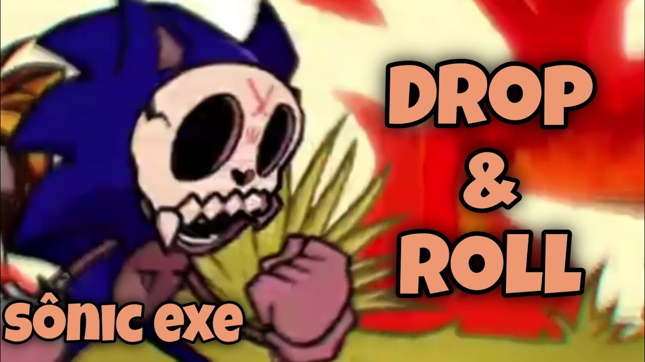 SONIC EXE-DROP & ROLL//com efeitos. - YouTube