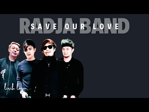 'SAVE OUR LOVE' RADJA BAND - LIRIK AGU
