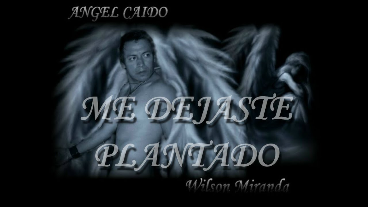 Me dejaste plantado ( Wilson Miranda ) Ángel Caído - YouTube