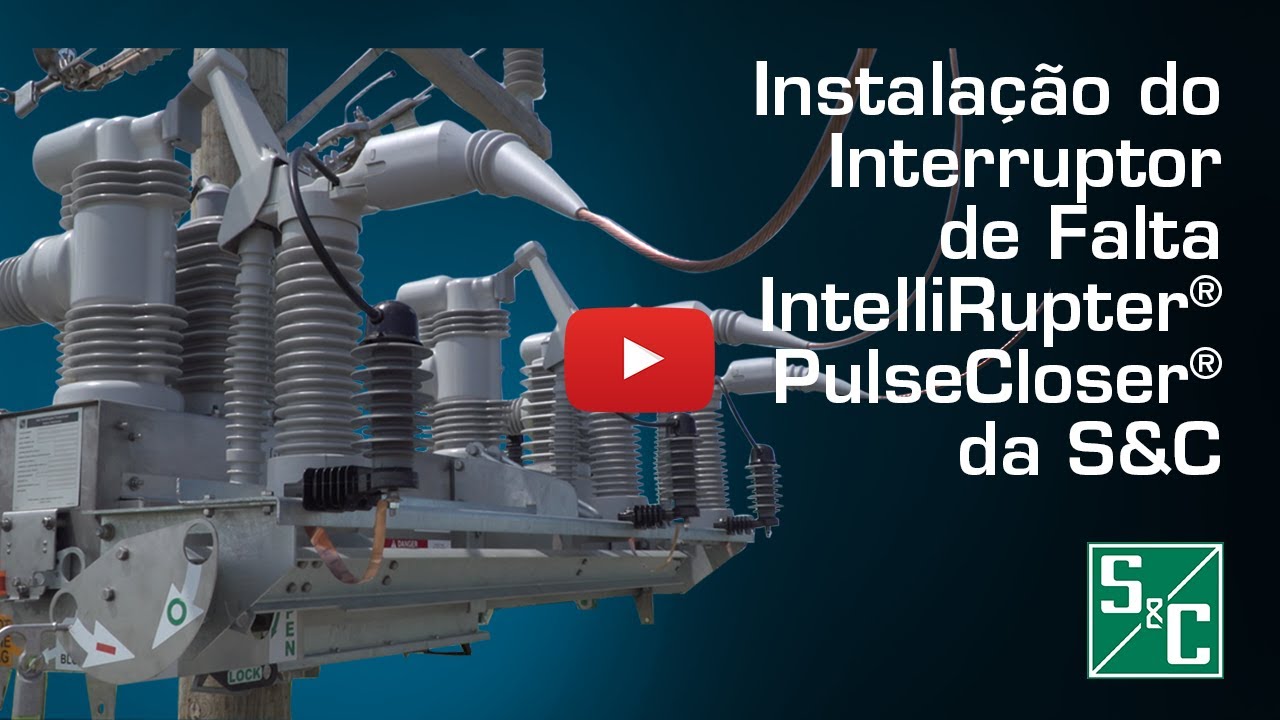 Instalação do Interruptor de Falta IntelliRupter® PulseCloser® da S&C ...