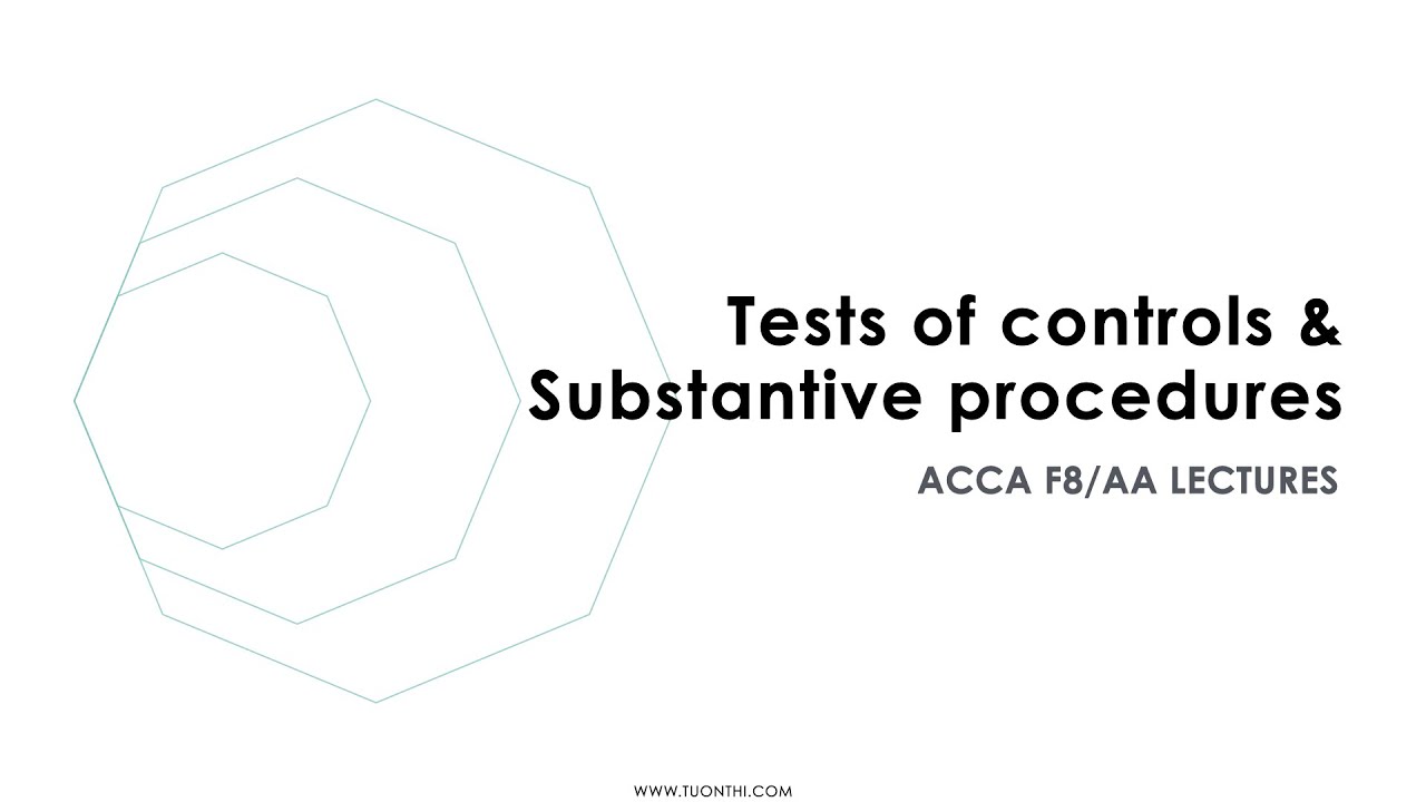 ACCA F8 LECTURES | TESTS OF CONTROLS VS. SUBSTANTIVE PROCEDURES - YouTube