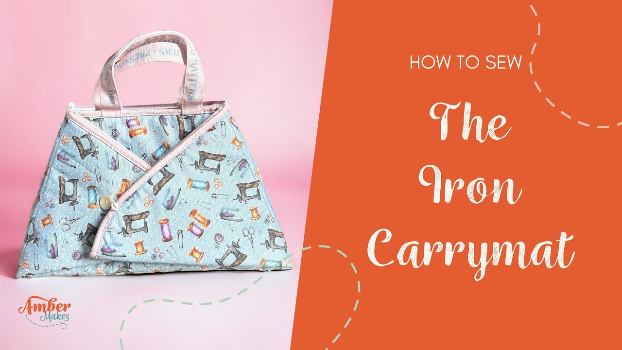 Amber Makes Sewing Tutorial- How to Sew The Iron Carrymat - YouTube