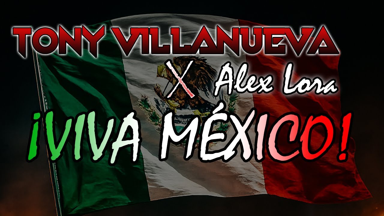 Tony Villanueva X Alex Lora - ¡Viva Mexico! - YouTube