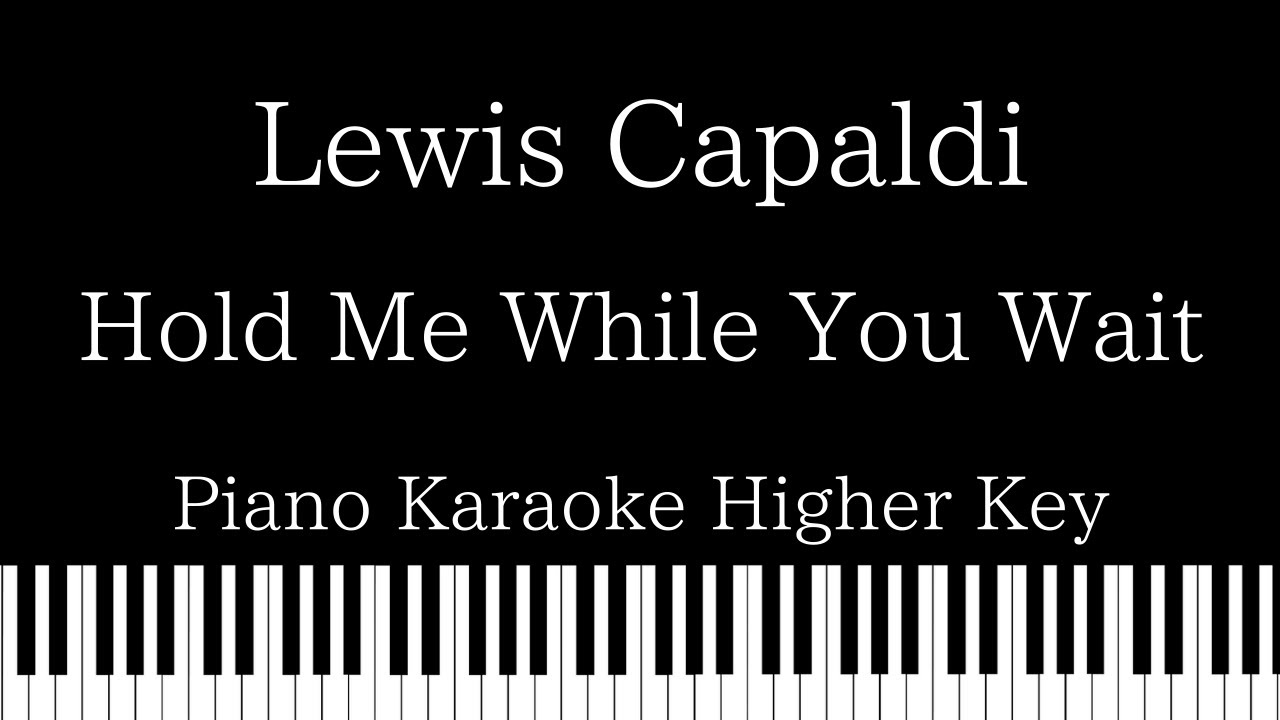 【Piano Karaoke Instrumental】Hold Me While You Wait / Lewis Capaldi ...