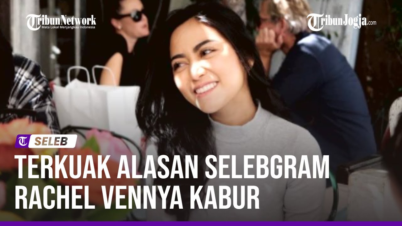 TERKUAK ALASAN SELEBGRAM RACHEL VENNYA KABUR, NGAKU SALAH DAN LALAI ...