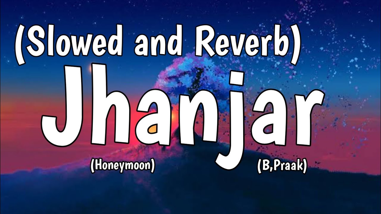 Jhanjar | Lyrics | Slowed and Reverb | B Praak - YouTube