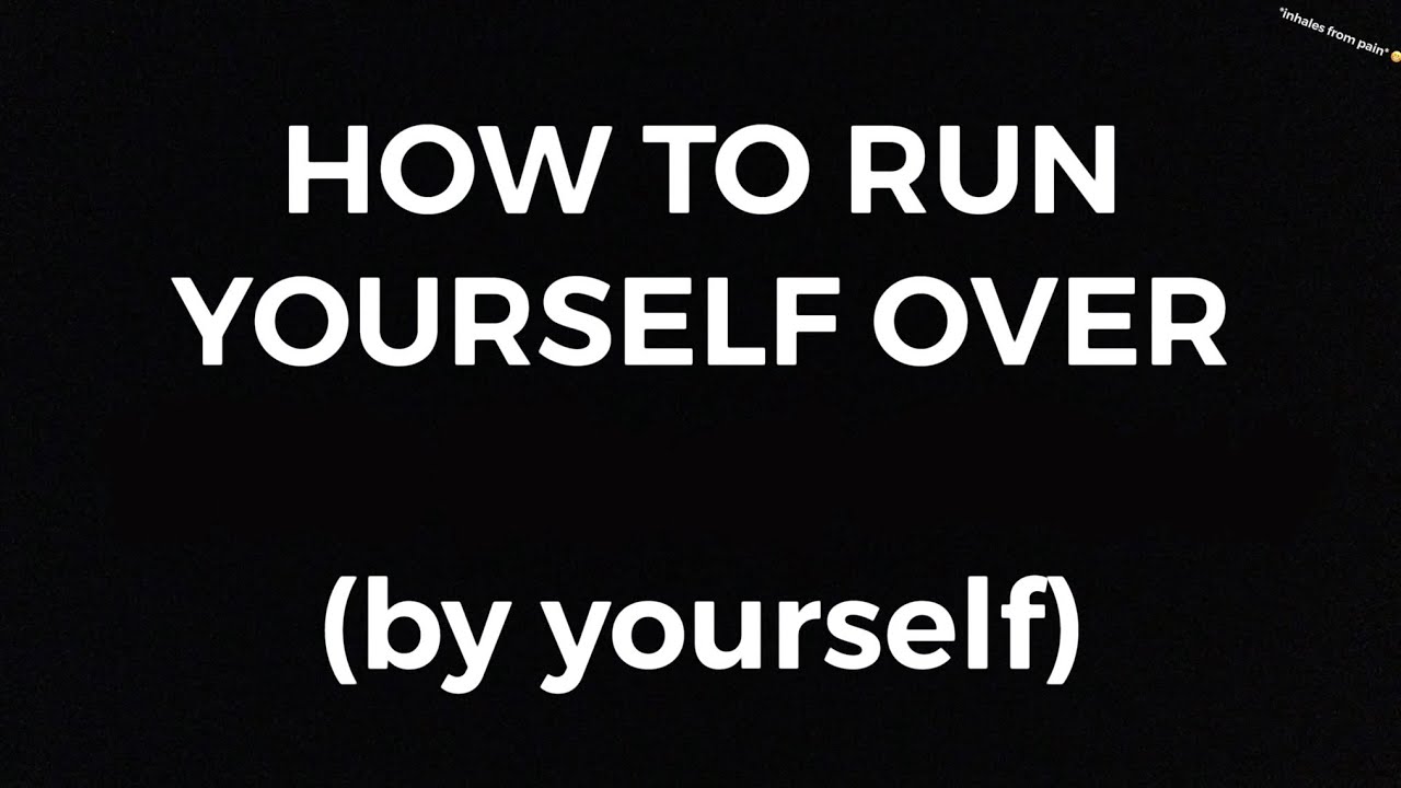 How to Run Yourself Over (By Yourself) - YouTube