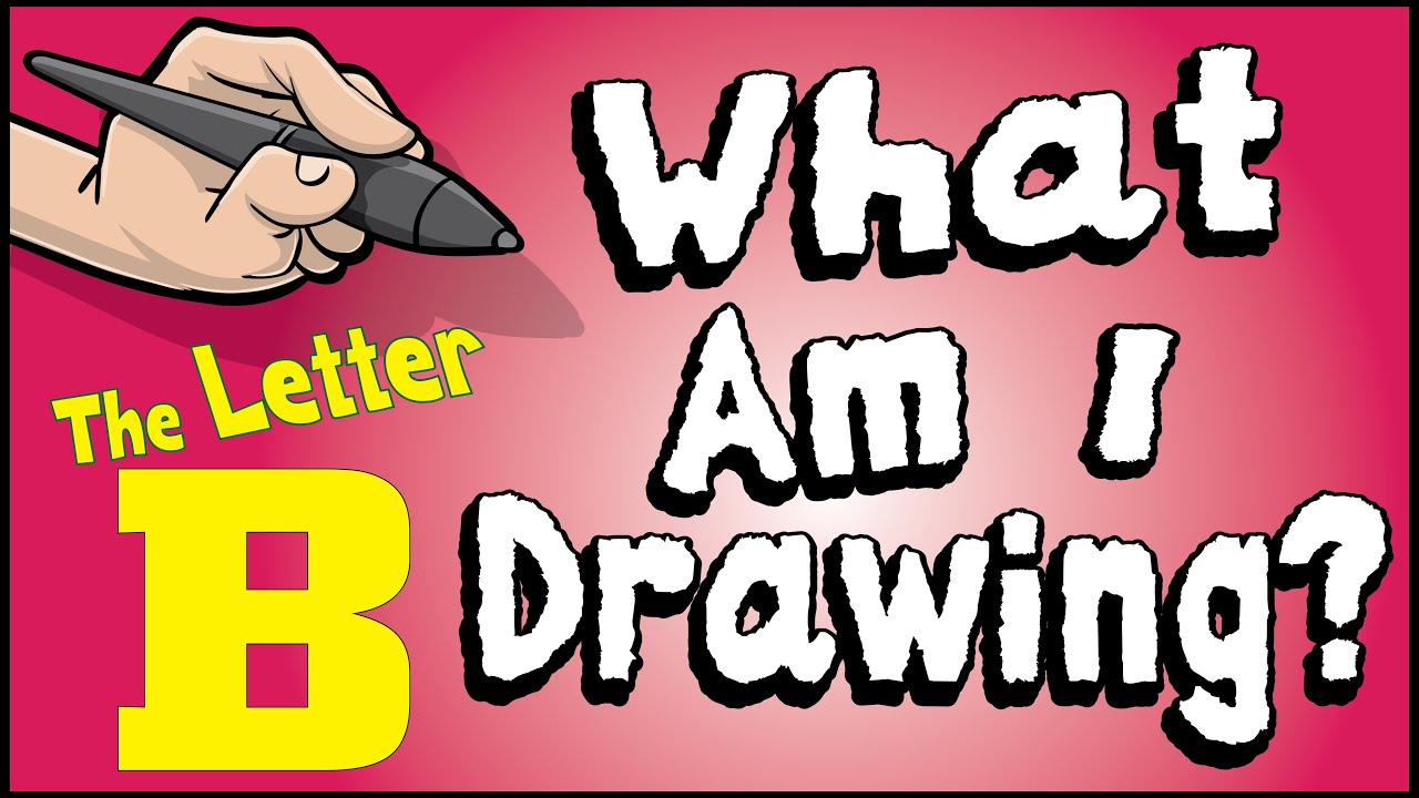 What am I drawing that starts with B? (HINT: There's more than one!) # ...