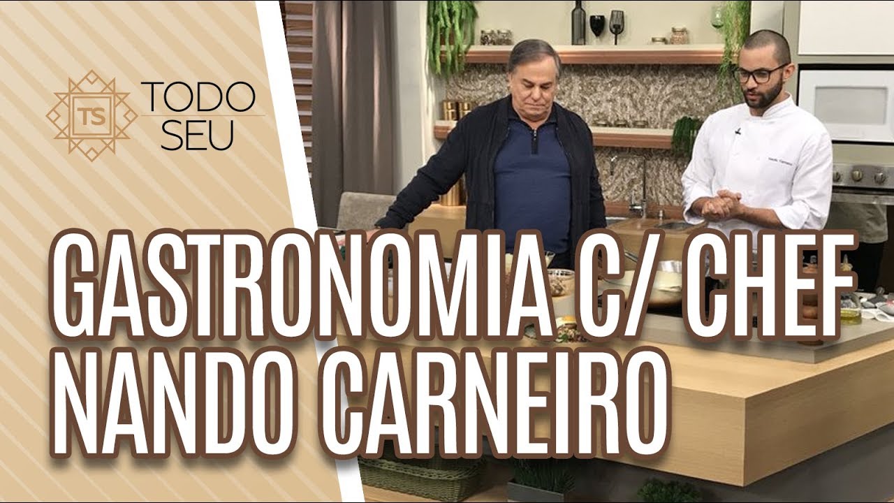 Gastronomia com chef Nando Carneiro - Todo Seu (19/07/19) - YouTube
