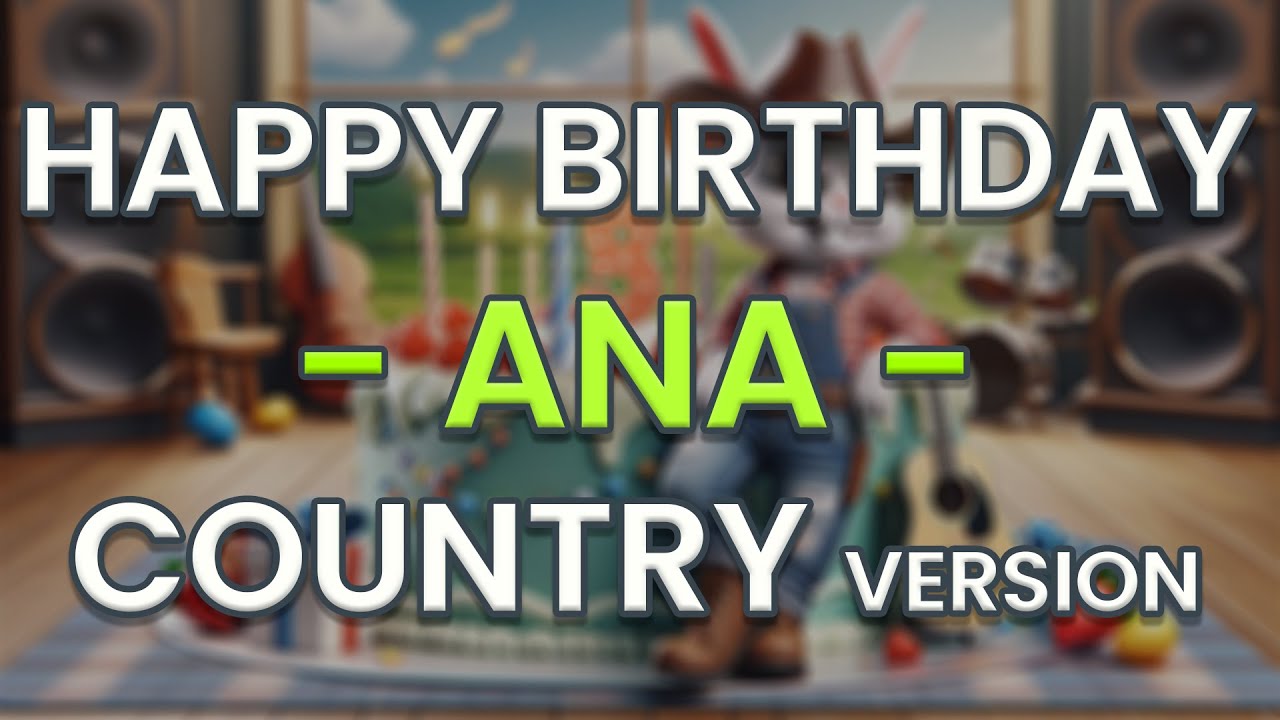 Happy Birthday ANA (Country Version) - YouTube
