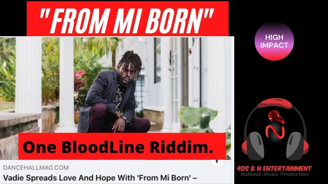 VADIE VADIE, "From Mi Born"on One BloodLine Riddim - YouTube
